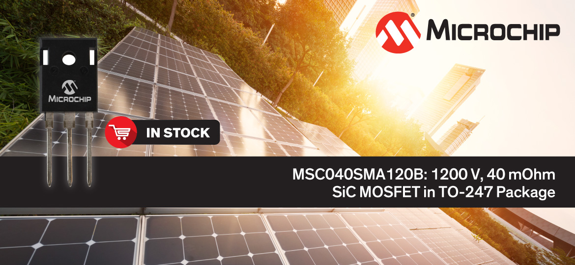 In Stock: Microchip 1200 V, 40 mOhm SiC MOSFET in TO-247 Package ...
